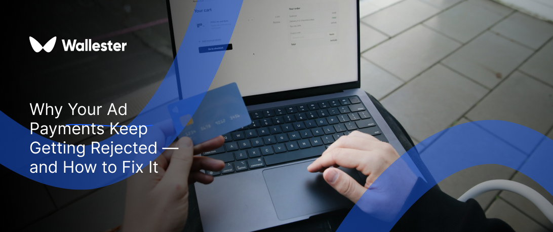 Why Your Ad Payments Keep Getting Rejected – and How to Fix It | Wallester